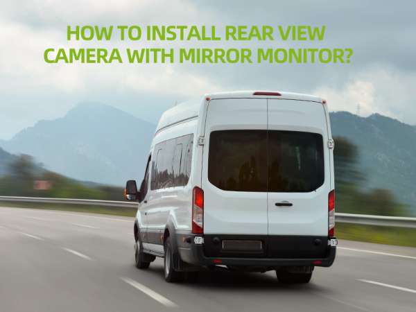 How to Install Rear View Camera With Mirror Monitor? - Luview
