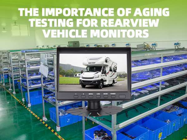 The Importance of Aging Testing for Rearview Vehicle Monitors - Luview