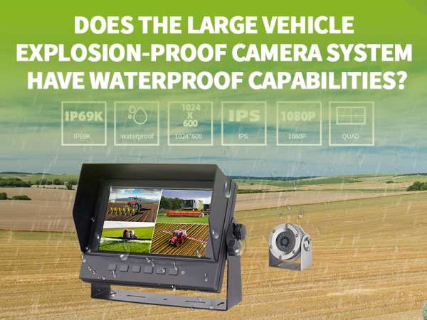 Does the large vehicle explosion-proof camera system have waterproof capabilities? | Luview